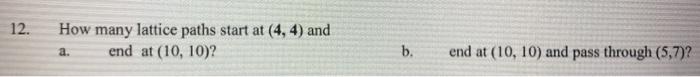 Solved 12. How many lattice paths start at (4, 4) and end at | Chegg.com