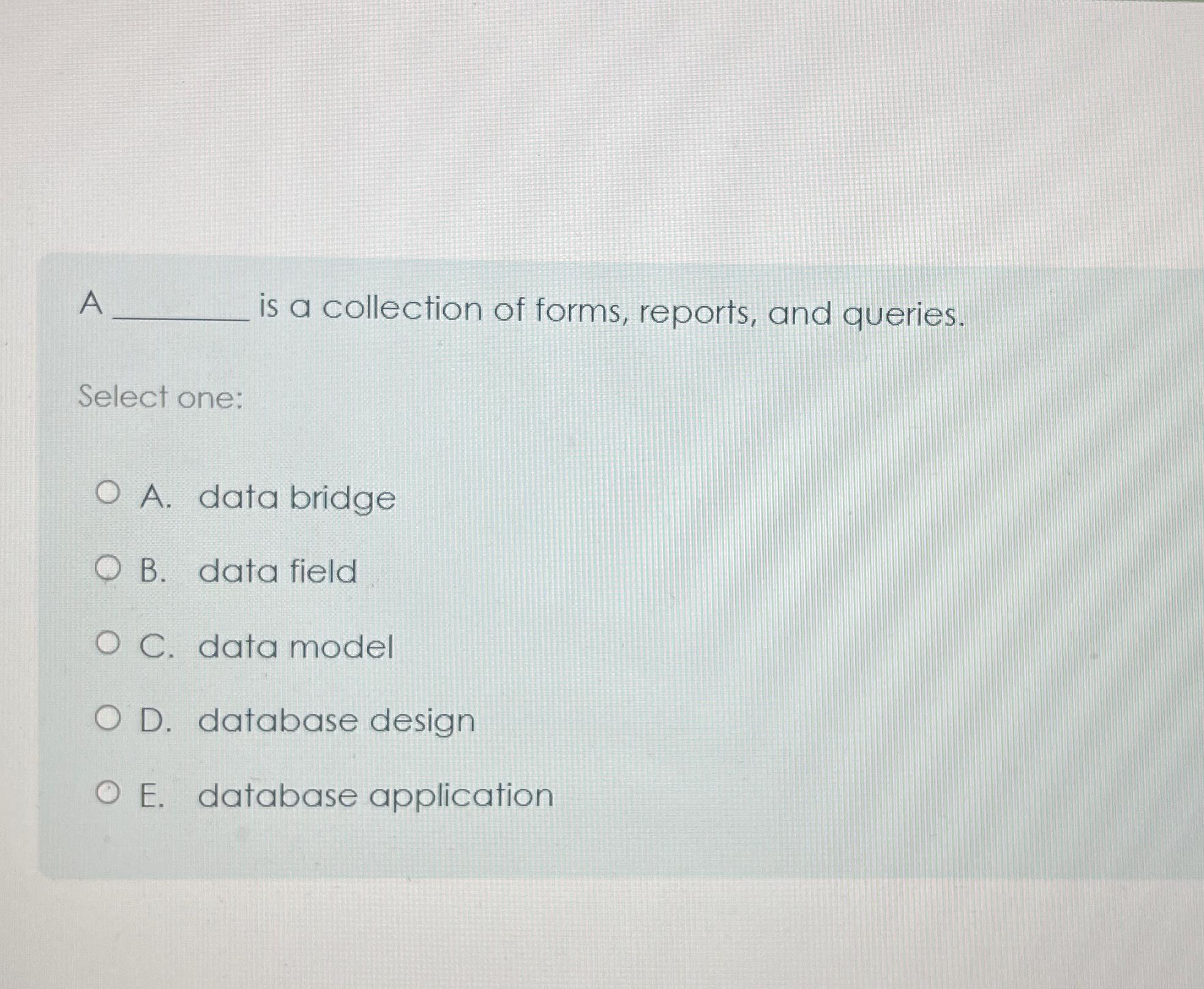 Solved A is a collection of forms, reports, and | Chegg.com