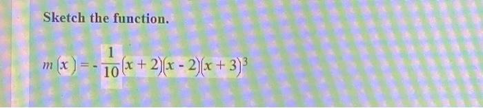 Solved Sketch the function. m(x)=−101(x+2)(x−2)(x+3)3 | Chegg.com