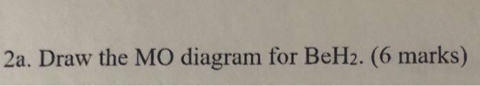 Solved 2a. Draw the MO diagram for BeH2. (6 marks) | Chegg.com