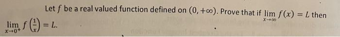 Solved Let f be a real valued function defined on (0,+∞). | Chegg.com