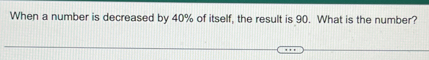 Solved When a number is decreased by 40% ﻿of itself, the | Chegg.com