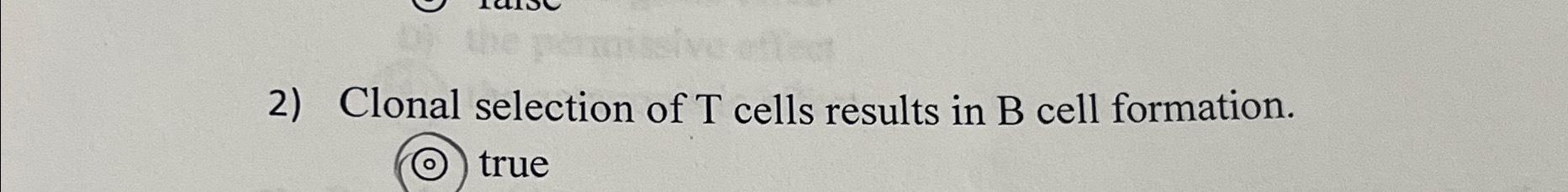 Solved Clonal selection of T ﻿cells results in B ﻿cell | Chegg.com