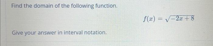 Solved Find the domain of the following function. f(x)=−2x+8 | Chegg.com