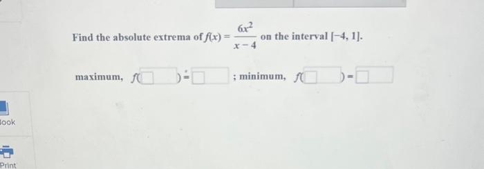 Solved Find the absolute extrema of f(x)=x−46x2 on the | Chegg.com