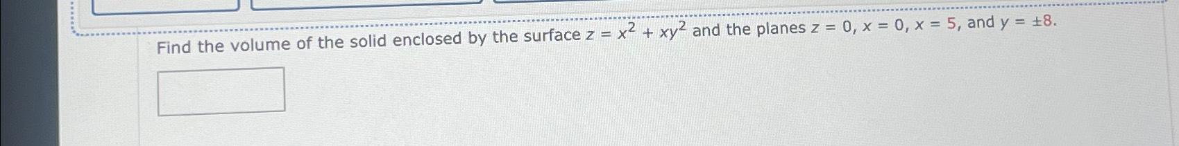 Solved Find the volume of the solid enclosed by the surface | Chegg.com
