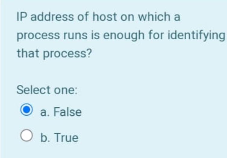 Solved IP address of host on which a process runs is enough | Chegg.com