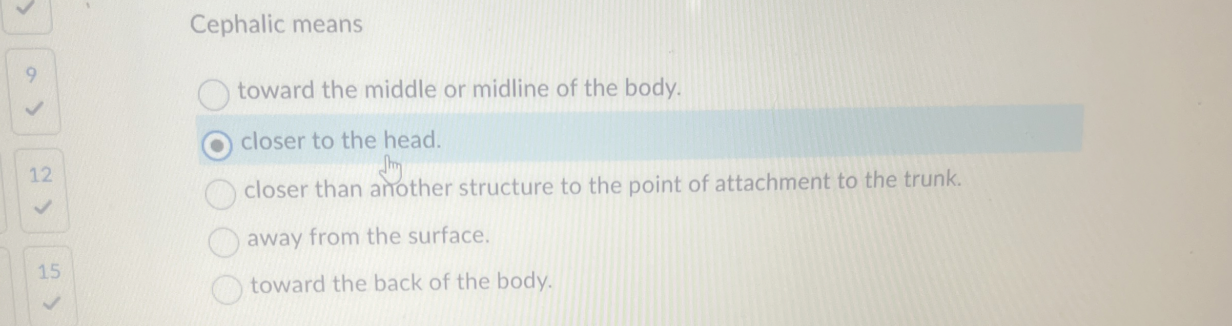 Solved Cephalic means9toward the middle or midline of the | Chegg.com