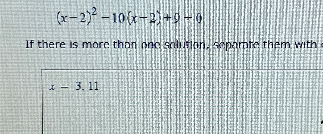 Solved (x-2)2-10(x-2)+9=0If there is more than one solution, | Chegg.com