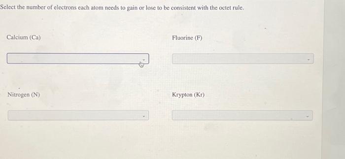 Solved Select the number of electrons each atom needs to | Chegg.com