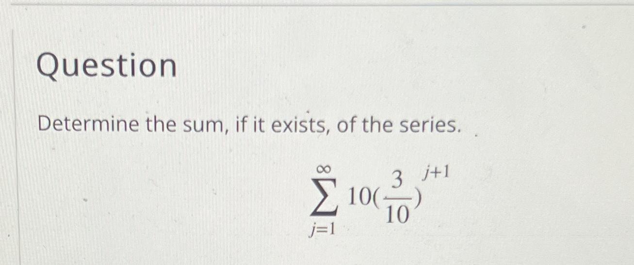 Solved QuestionDetermine the sum, if it exists, of the | Chegg.com