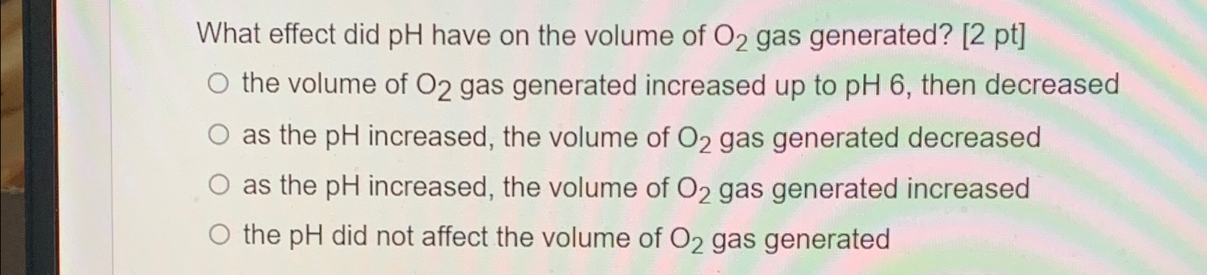 Solved What effect did pH ﻿have on the volume of O2 ﻿gas | Chegg.com