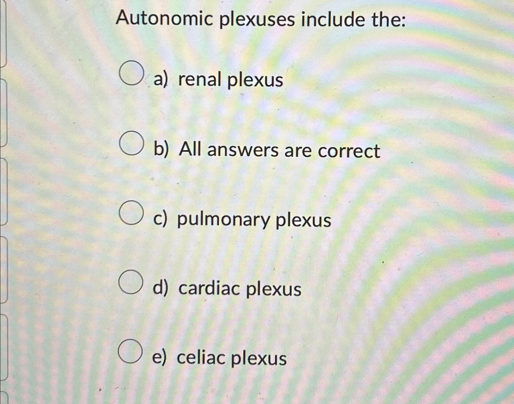 Solved Autonomic plexuses include the:a) ﻿renal plexusb) | Chegg.com