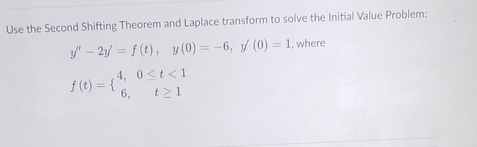 Solved Use the Second Shifting Theorem and Laplace transform | Chegg.com