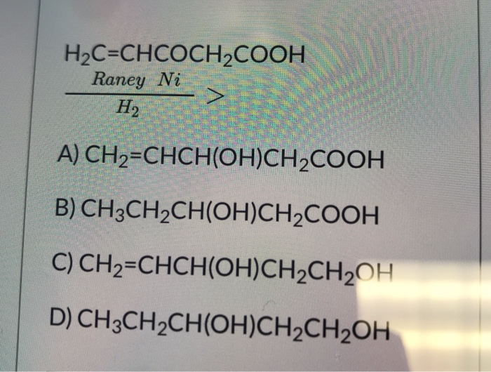 Solved H2C=CHCOCH2COOH Raney Ni H2 AGEN RE A) | Chegg.com