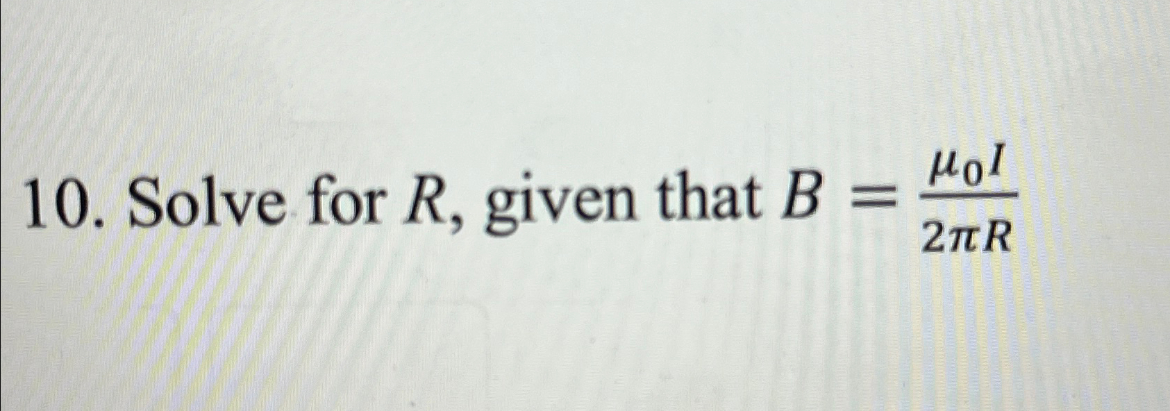 Solved Solve for R, ﻿given that B=μ0I2πR | Chegg.com