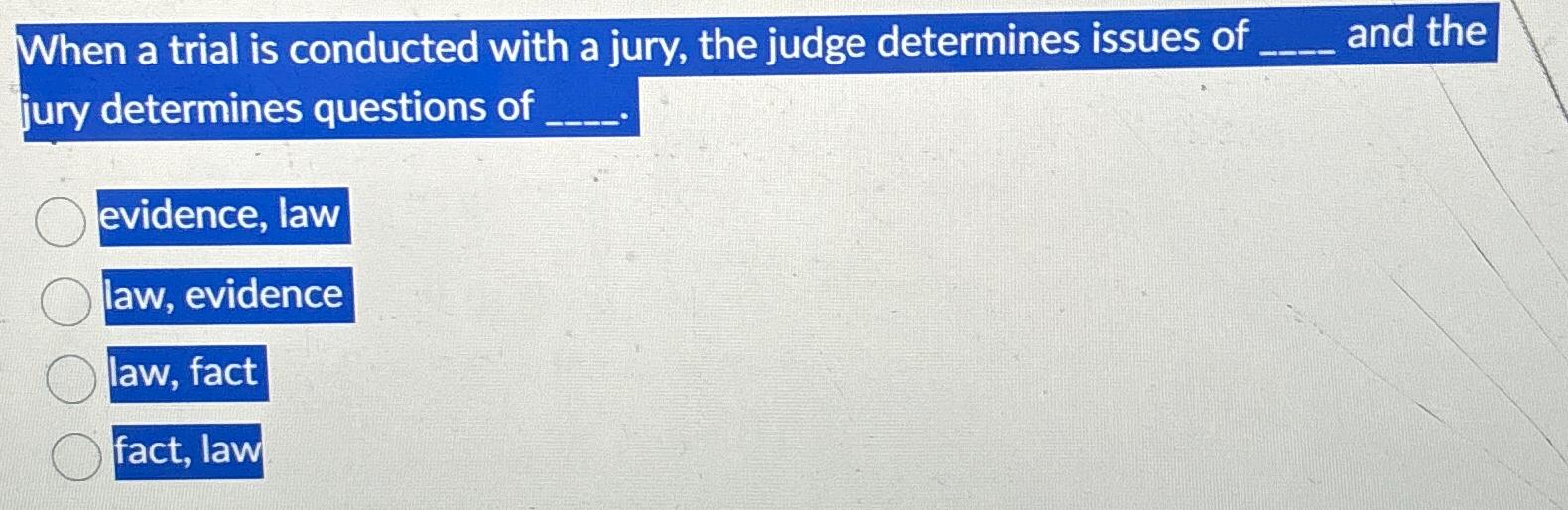 Solved When a trial is conducted with a jury, the judge | Chegg.com