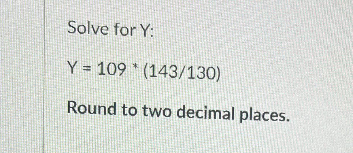 Solved Solve for Y:Y=109**(143130)Round to two decimal | Chegg.com