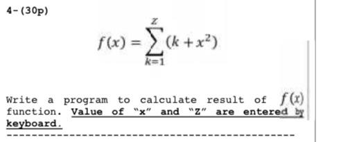 Solved 4−(30p) f(x)=∑k=1z(k+x2) Write a program to calculate | Chegg.com