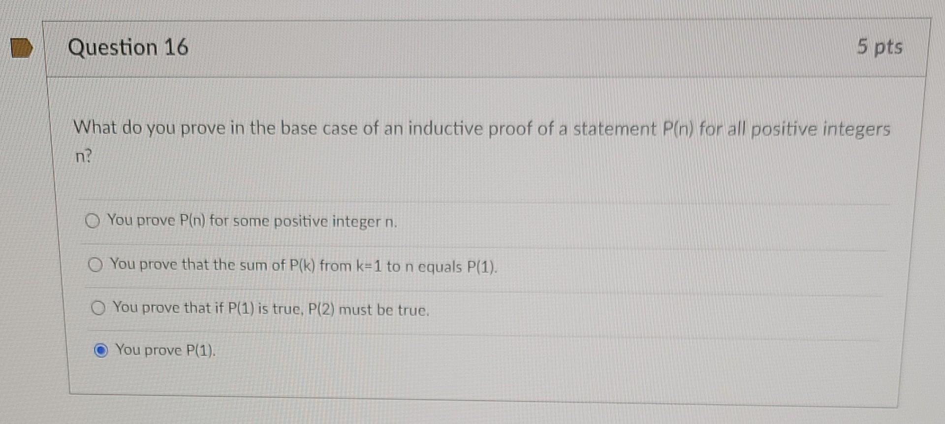 Solved Question 16 5 pts What do you prove in the base case | Chegg.com