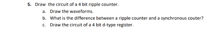 Solved 5. Draw the circuit of a 4 bit ripple counter. a. | Chegg.com
