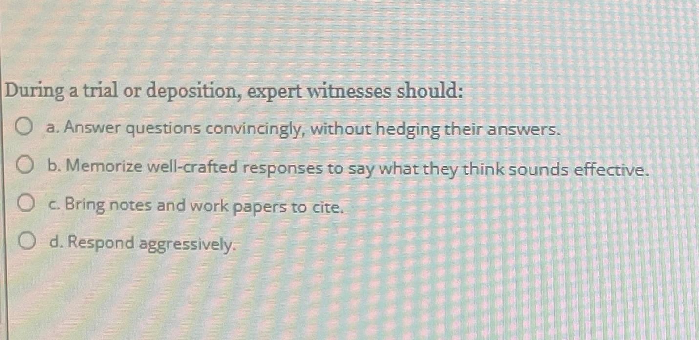 Solved During a trial or deposition, expert witnesses | Chegg.com