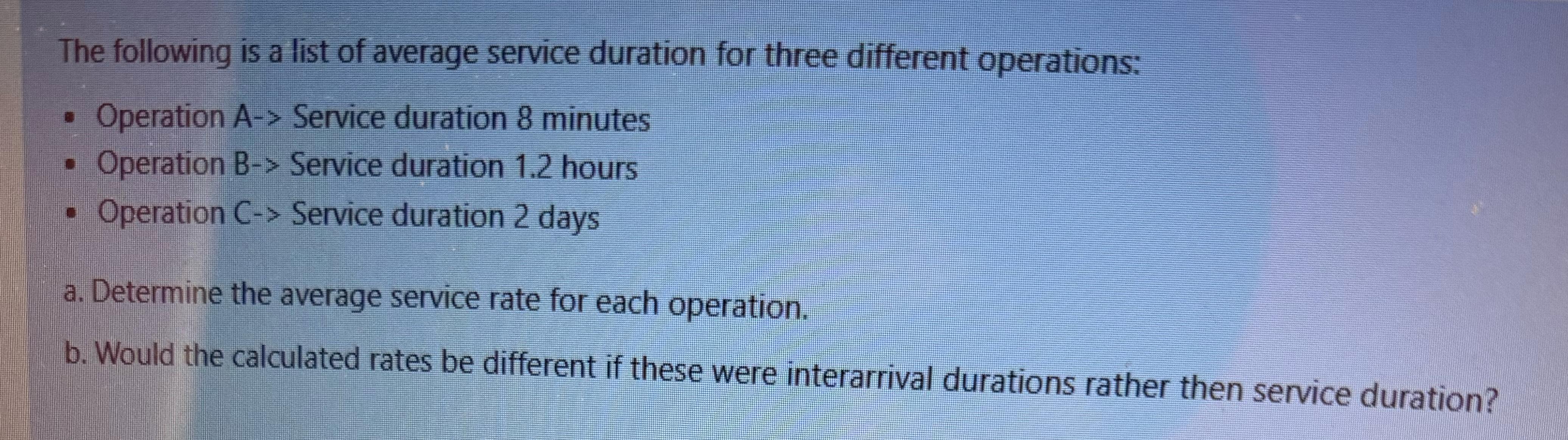 Solved The following is a list of average service duration | Chegg.com