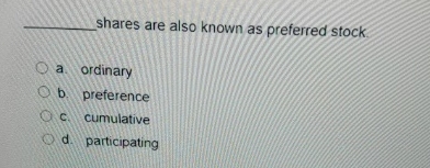 Solved shares are also known as preferred stocka. | Chegg.com