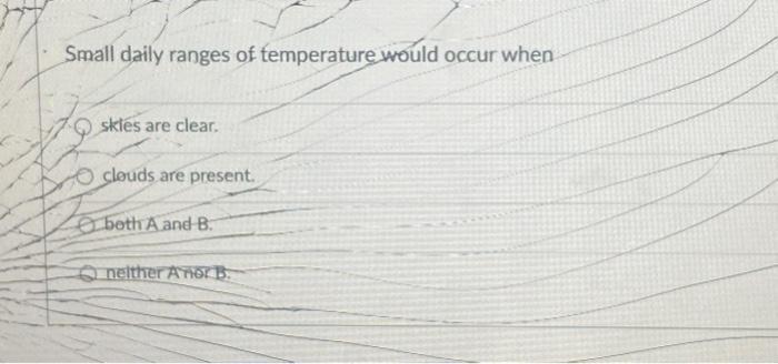 Solved Small daily ranges of temperature would occur when | Chegg.com