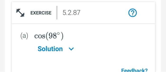 Solved EXERCISE 5.2 .87 (?) (a) cos(98∘) Solution | Chegg.com