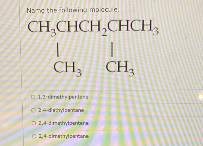 Solved Name the following molecule. CH3CHCH CHCHZ 1 CH3 CH3 | Chegg.com