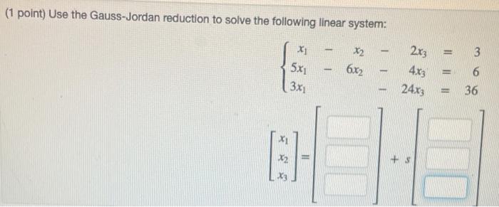 (1 point) Use the Gauss-Jordan reduction to solve the | Chegg.com