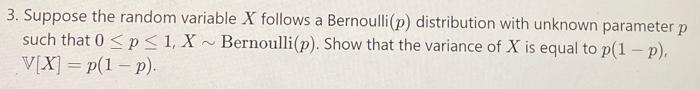 Solved 3. Suppose the random variable X follows a Bernoulli | Chegg.com