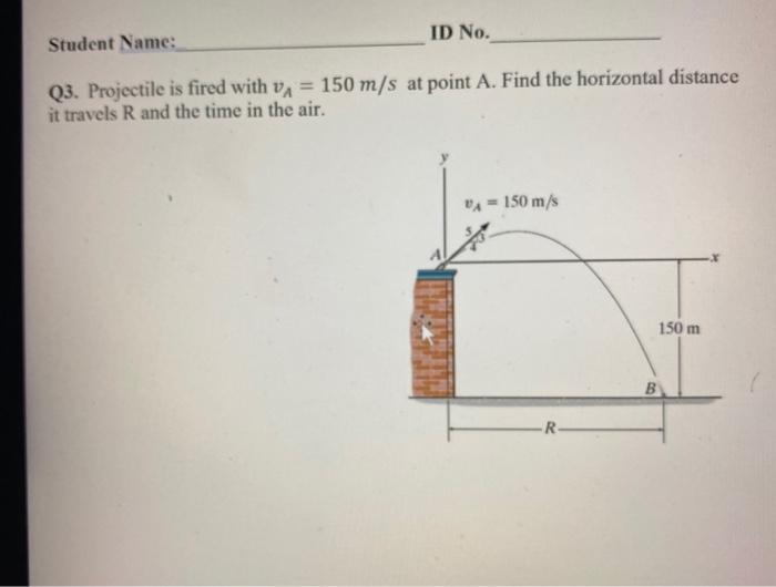 Solved ID No. Student Name: Q3. Projectile is fired with v = | Chegg.com