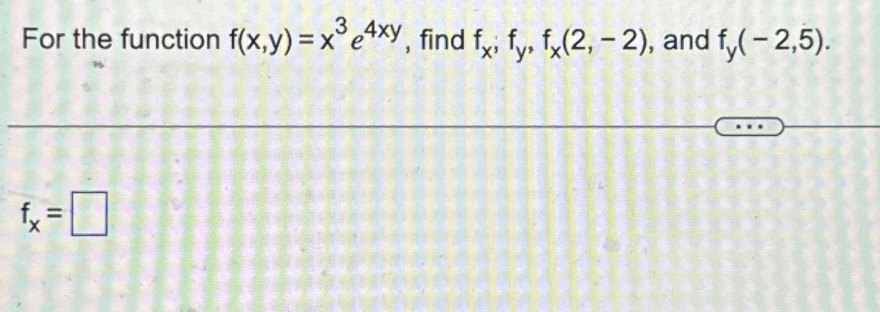 Solved For the function f(x,y)=x3e4xy, ﻿find fx;fy,fx(2,-2), | Chegg.com