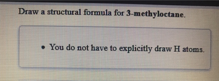 Solved Draw a structural formula for 3-methyloctane. • You | Chegg.com