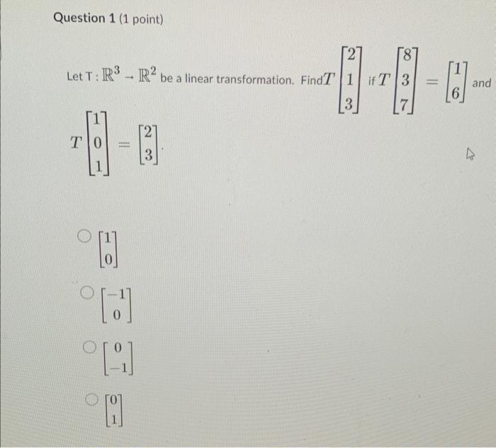 Solved Let T:R3→R2 be a linear transformation. Find T⎣⎡213⎦⎤ | Chegg.com