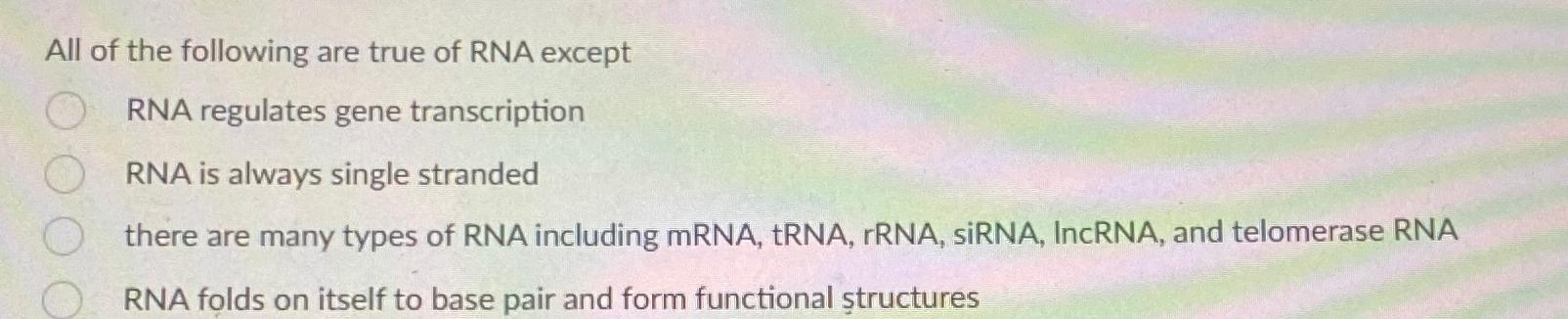 Solved All of the following are true of RNA exceptRNA | Chegg.com