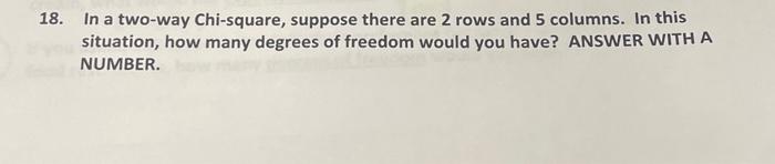 Solved 18. In a two-way Chi-square, suppose there are 2 rows | Chegg.com