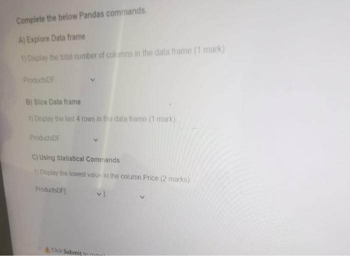 Solved Complete the below Pandas commands. A) Explore Data | Chegg.com