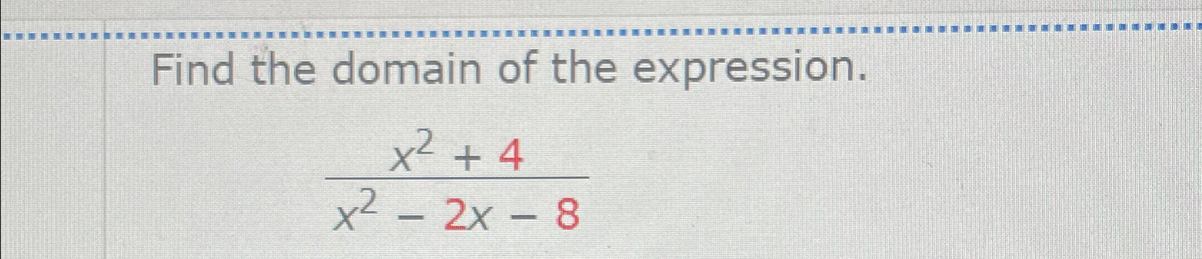 Solved Find the domain of the expression.x2+4x2-2x-8 | Chegg.com