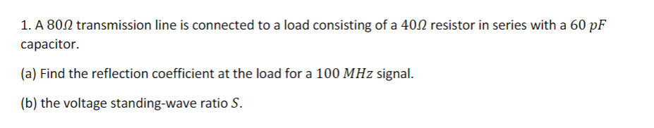 [Solved]: A 80 Omega transmission line is connected to a