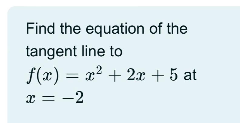 Solved Find the equation of the tangent line to f(x)=x2+2x+5 | Chegg.com