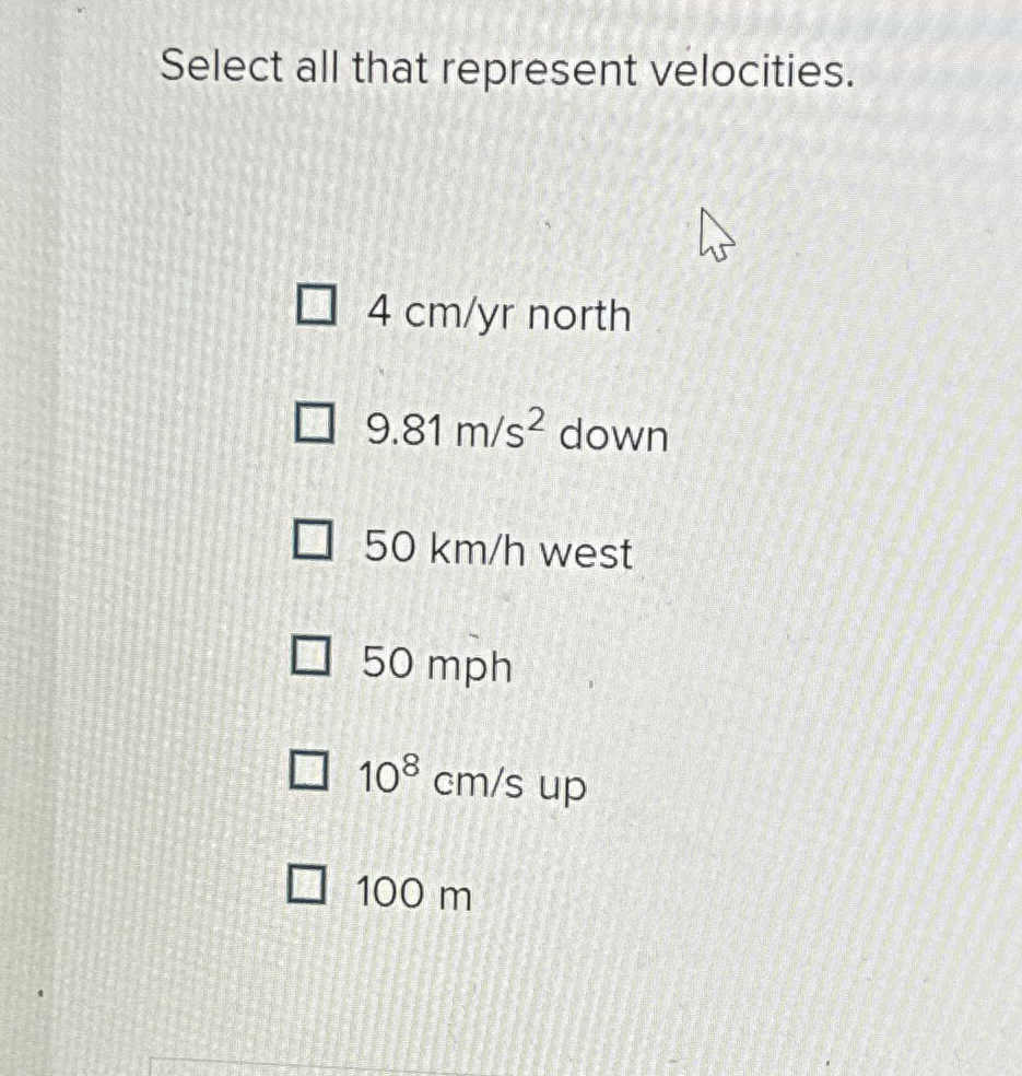 Solved Select all that represent velocities.4cmyr | Chegg.com