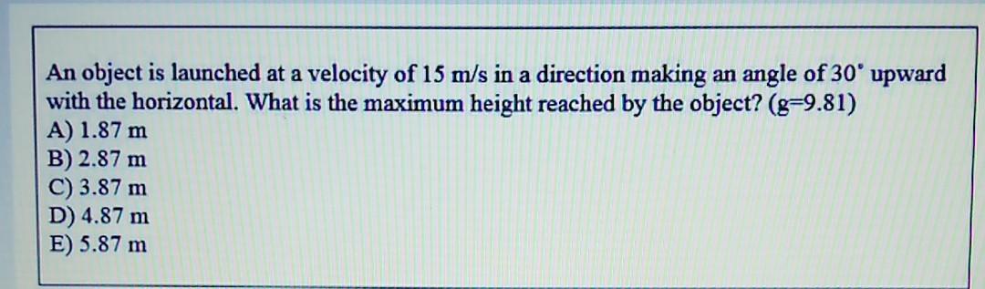 Solved An object is launched at a velocity of 15 m/s in a | Chegg.com