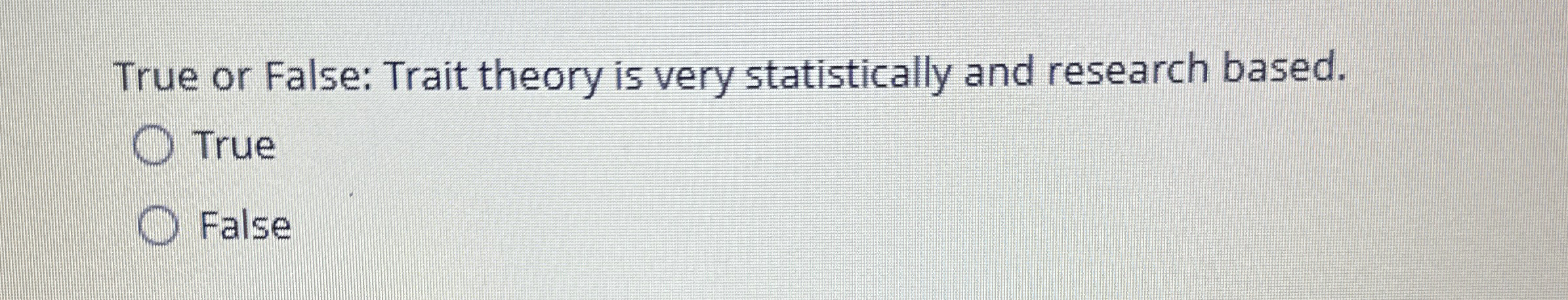 Solved True or False: Trait theory is very statistically and | Chegg.com