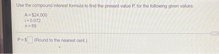 Solved Use the compound interest formula to find the present | Chegg.com