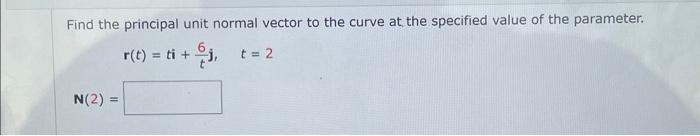Solved Find the principal unit normal vector to the curve at | Chegg.com