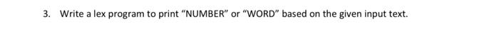 Solved 3. Write a lex program to print "NUMBER" or "WORD" | Chegg.com