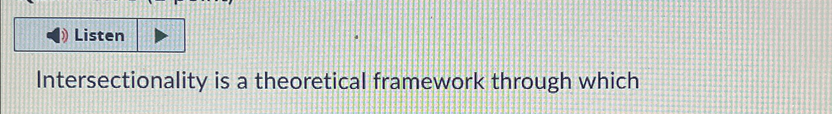Solved Intersectionality is a theoretical framework through | Chegg.com